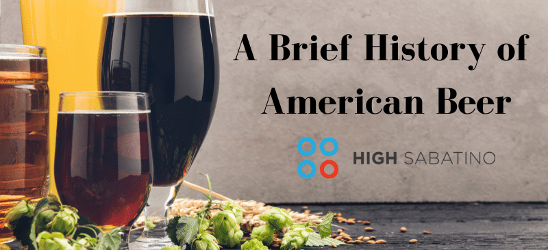 A Brief History of American Beer - High Sabatino Associates
